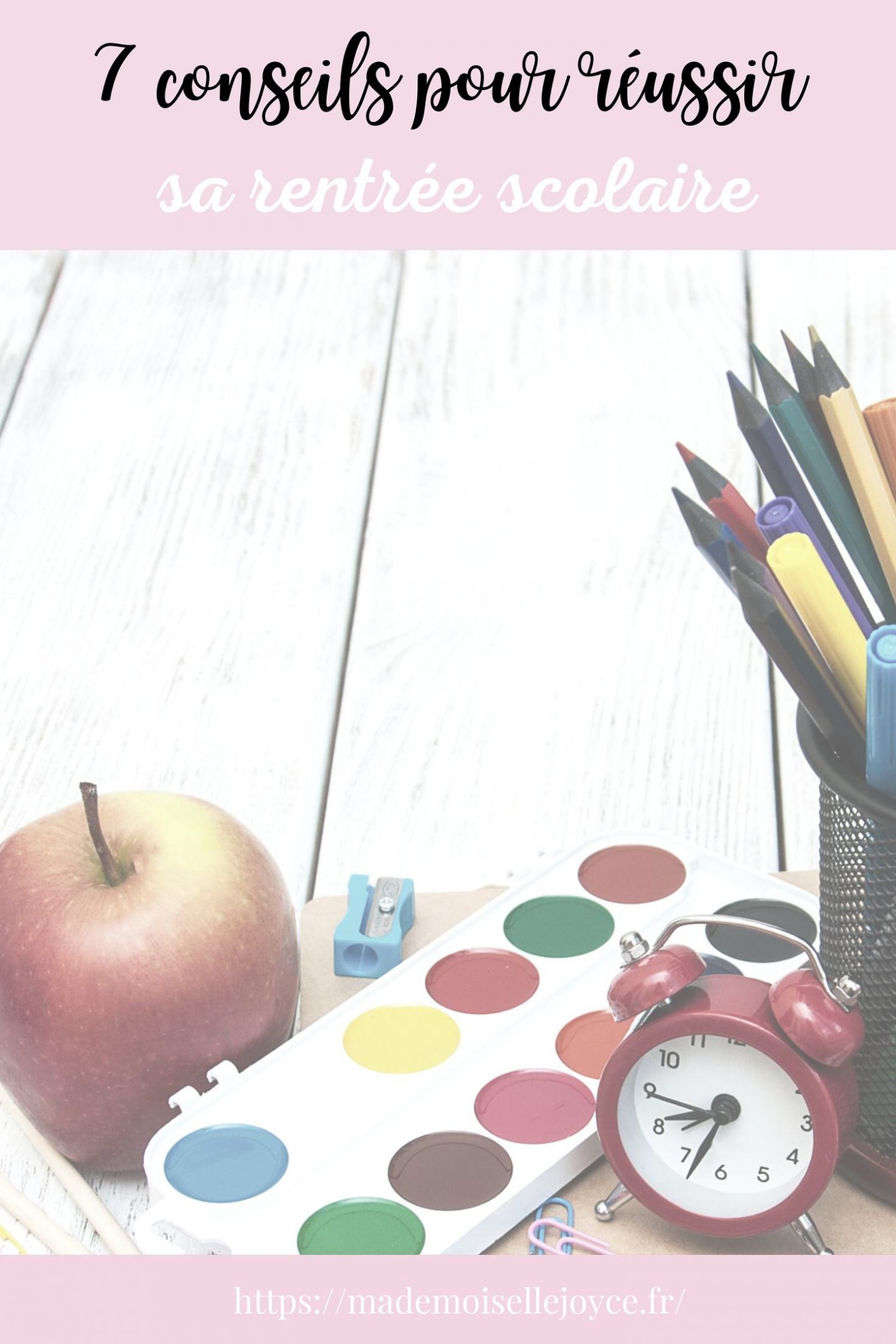 7 conseils pour une rentrée scolaire réussie - Mademoiselle Joyce ♥