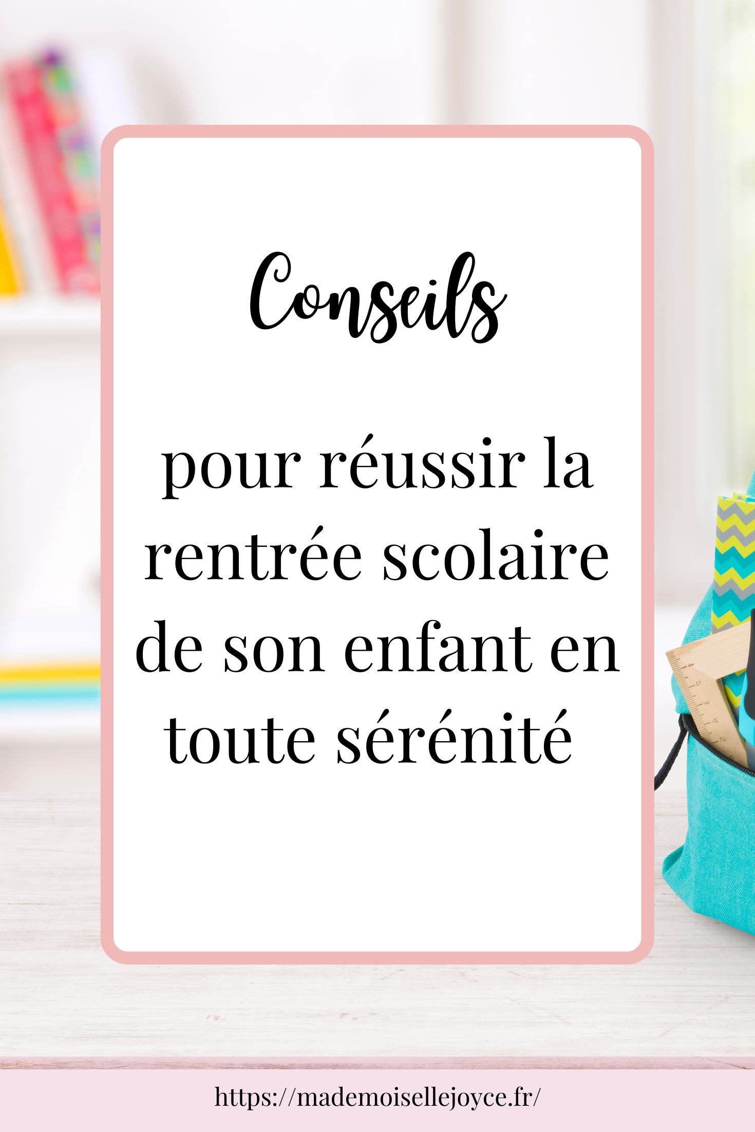 7 conseils pour une rentrée scolaire réussie - Mademoiselle Joyce ♥